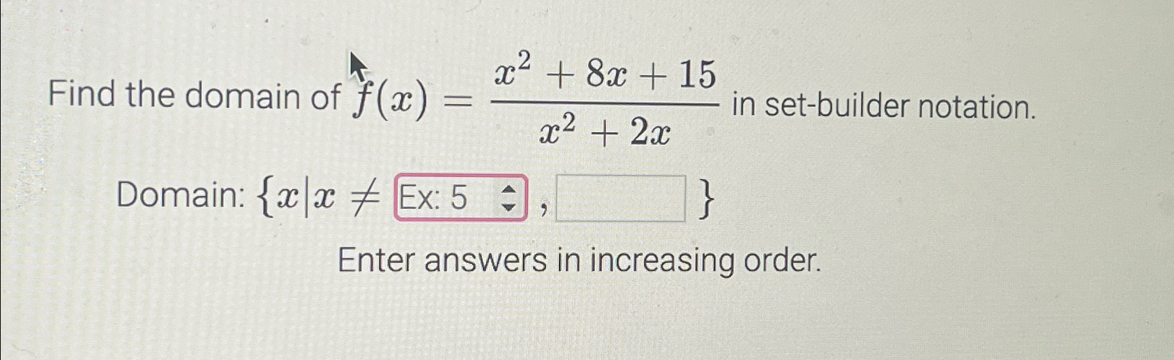 Solved Find the domain of f(x)=x2+8x+15x2+2x ﻿in set-builder | Chegg.com