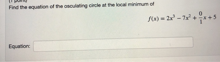 Solved Find the equation of the osculating circle at the | Chegg.com