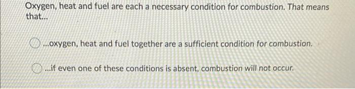Solved Oxygen, heat and fuel are each a necessary condition | Chegg.com