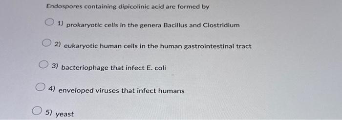 Solved Endospores containing dipicolinic acid are formed by | Chegg.com