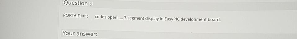 Solved PORTA.F1=1; codes open..... 7 ﻿segment display in | Chegg.com