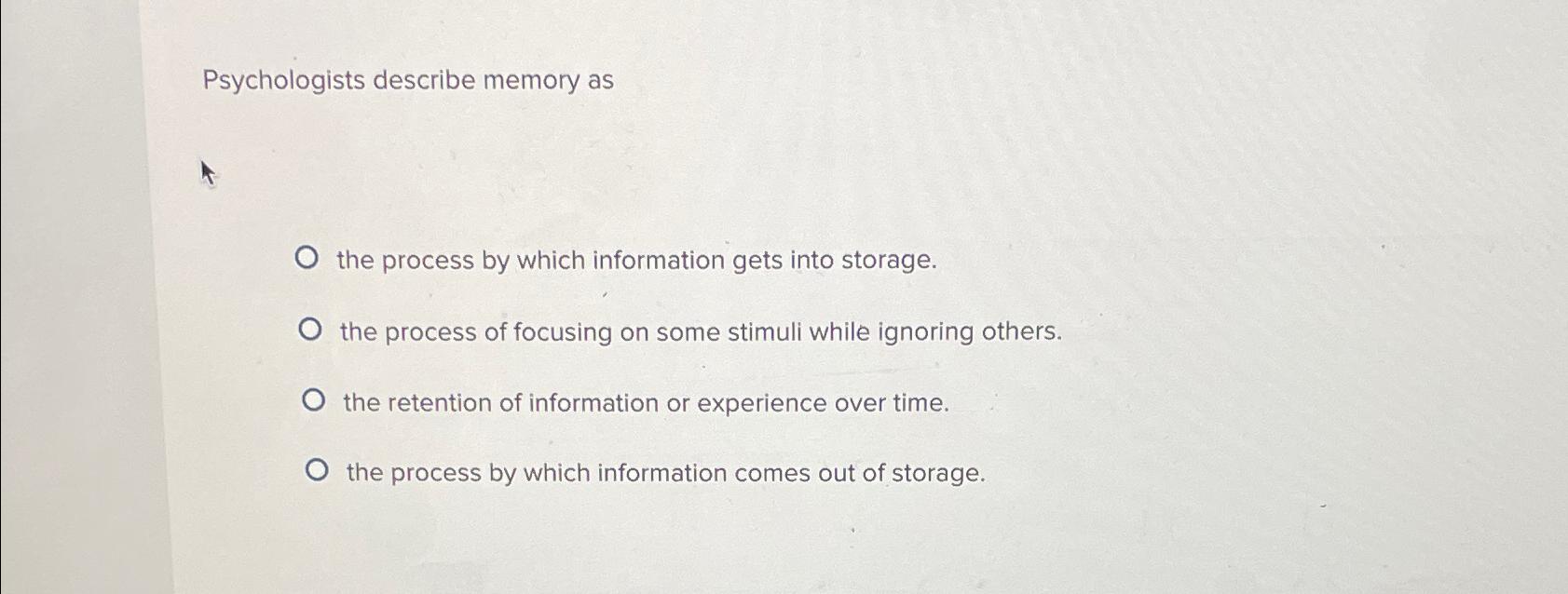 Solved Psychologists describe memory asthe process by which | Chegg.com