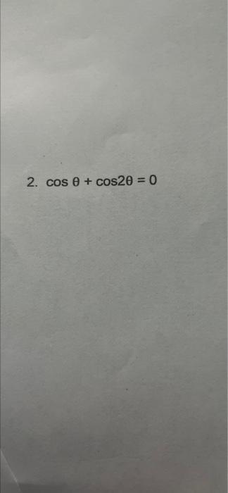 Solved 2. cos 0 + cos20 = 0 | Chegg.com