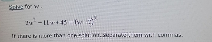 Solved Solve for w.2w2-11w+45=(w-7)2If there is more than | Chegg.com