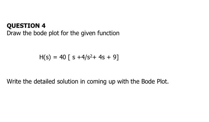 Solved QUESTION 4 Draw the bode plot for the given function | Chegg.com
