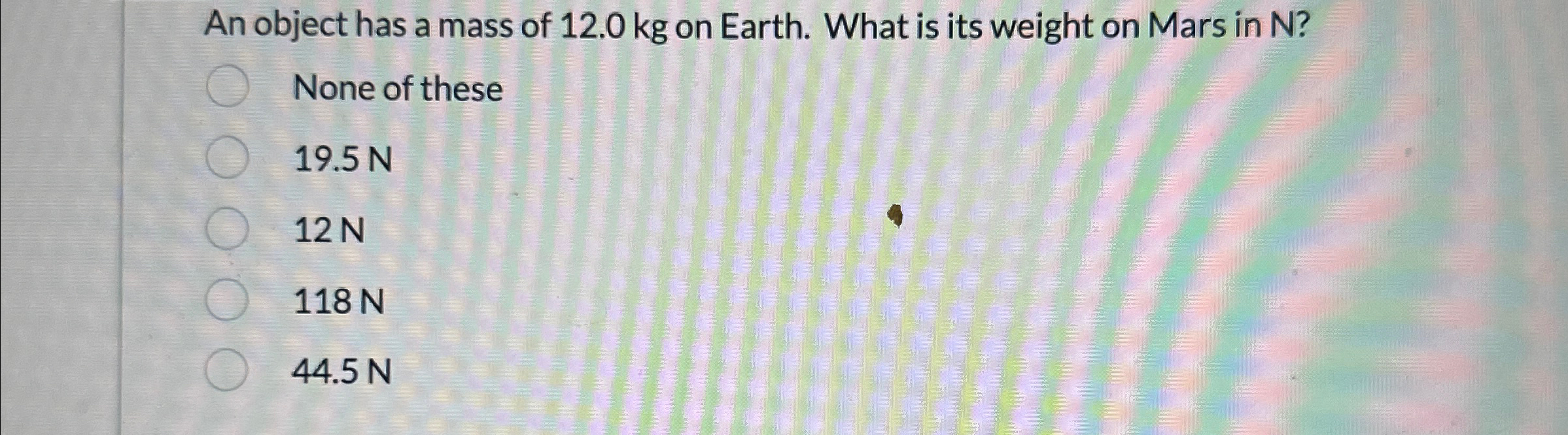 Solved An object has a mass of 12.0kg ﻿on Earth. What is its | Chegg.com