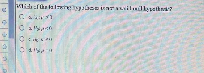 Solved Which of the following hypotheses is not a valid null | Chegg.com