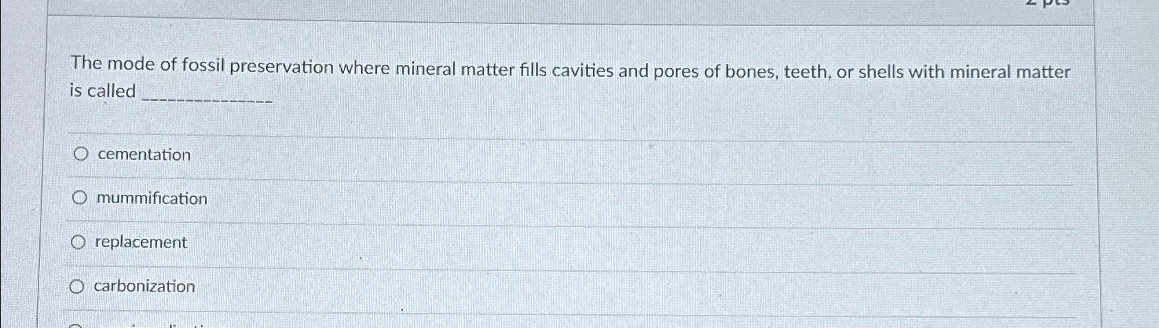 Solved The mode of fossil preservation where mineral matter | Chegg.com