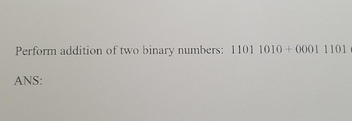 Solved Perform addition of two binary numbers: 1101 1010+ | Chegg.com