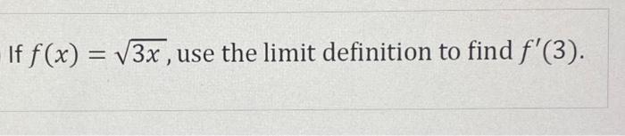 Solved If f(x)=3x, use the limit definition to find f′(3) | Chegg.com