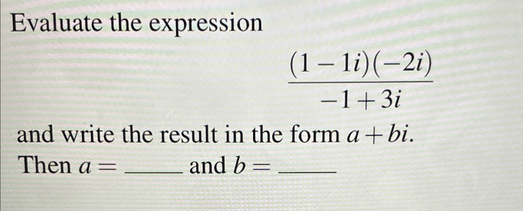 Solved Evaluate the expression(1-1i)(-2i)-1+3iand write the | Chegg.com