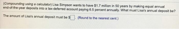 Solved (Compounding using a calculator) Lisa Simpson wants | Chegg.com