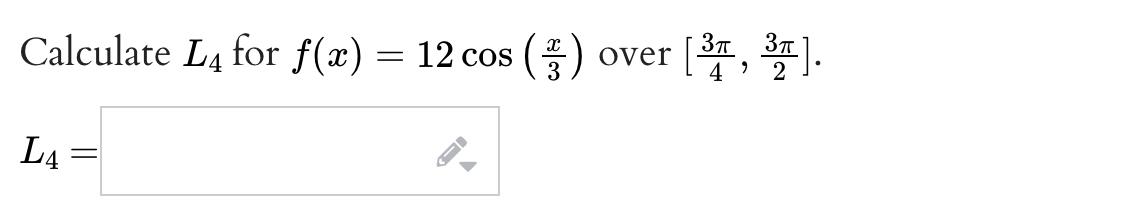 Solved Calculate L4 ﻿for f(x)=12cos(x3) ﻿over 3π4,3π2.I | Chegg.com