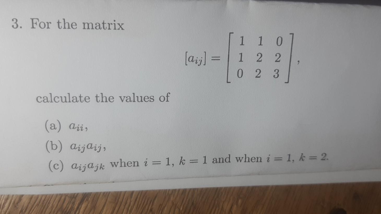 Solved 3. For the matrix [aij] 1 1 0 1 2 2 0 2 3 calculate | Chegg.com