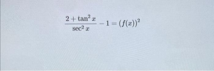 Solved sec2x2+tan2x−1=(f(x))2 | Chegg.com