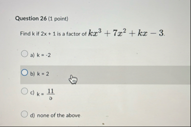 Solved Question 26 (1 ﻿point)Find k if 2x 1 ﻿is a factor of | Chegg.com