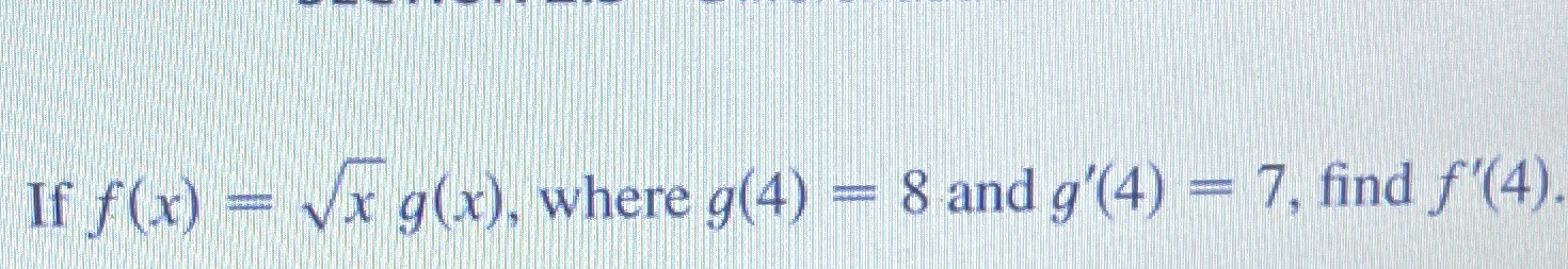 Solved If f(x)=x2g(x), ﻿where g(4)=8 ﻿and g'(4)=7, ﻿find | Chegg.com