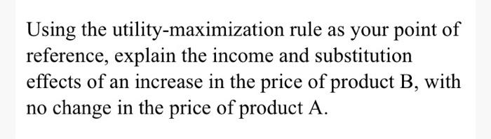 Solved Using the utility-maximization rule as your point of | Chegg.com