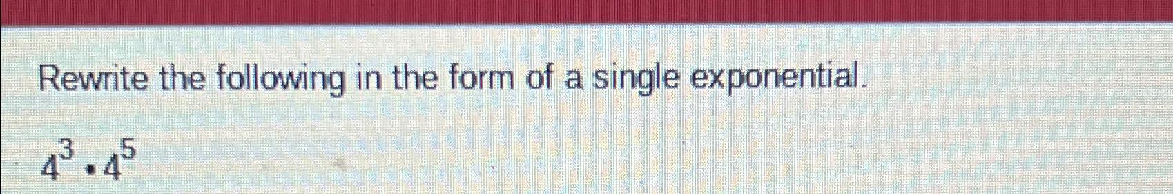 Solved Rewrite the following in the form of a single | Chegg.com