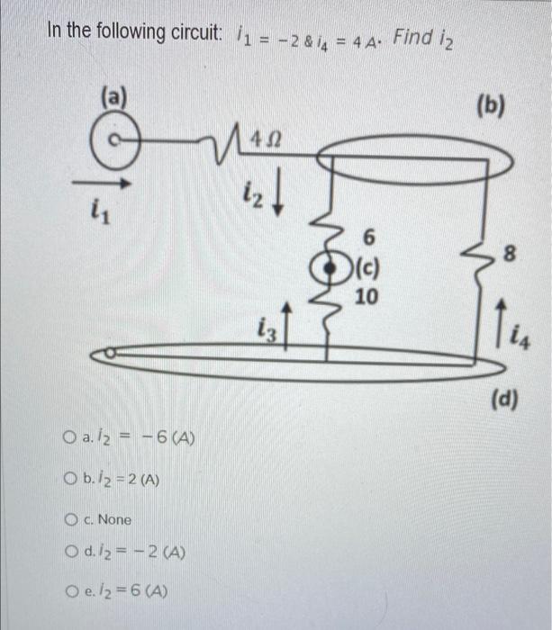 Solved In the following circuit: i1 = -2 & i4 = 4A. Find i2 | Chegg.com