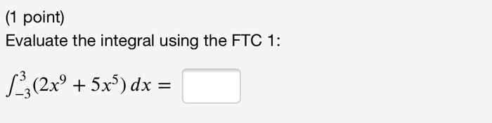 Solved (1 point) Evaluate the integral using the FTC 1: S* | Chegg.com