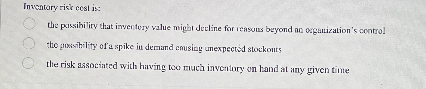 Solved Inventory risk cost is:the possibility that inventory | Chegg.com