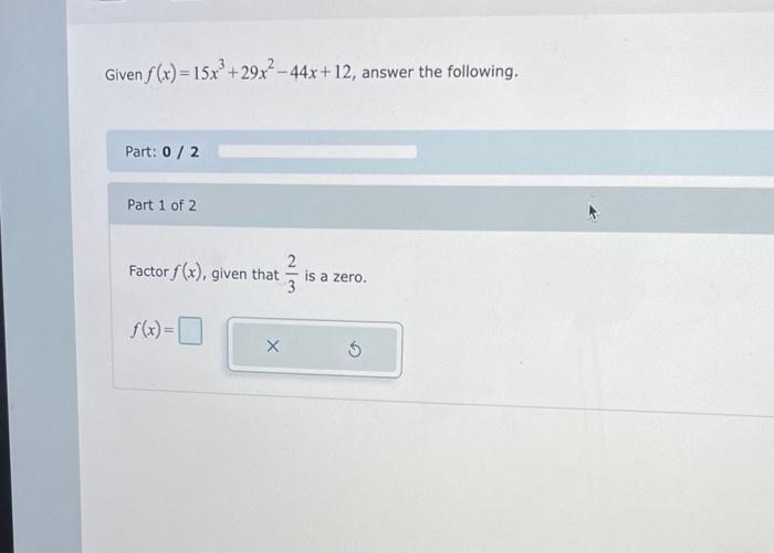 Solved iven f(x)=15x3+29x2−44x+12 Part: 0/2 Part 1 of 2 | Chegg.com