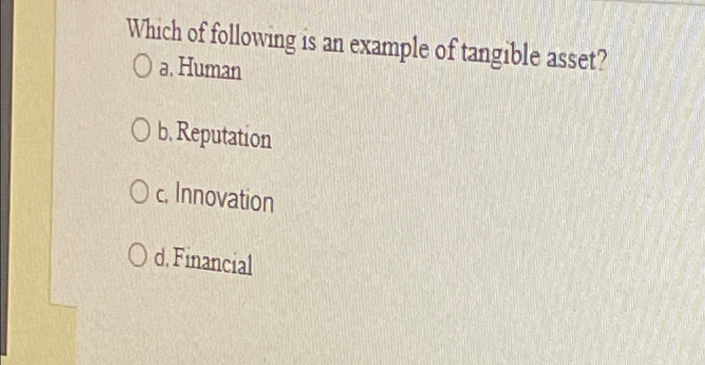Solved Which of following is an example of tangible asset?a. | Chegg.com