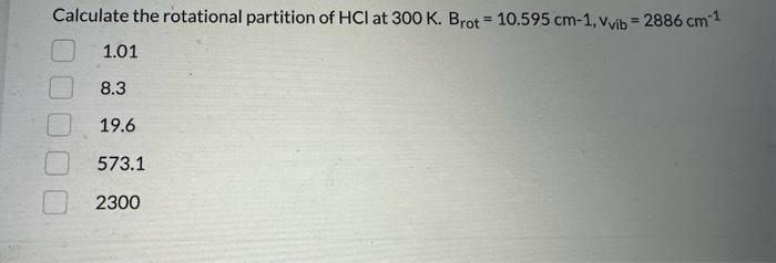Solved Calculate the rotational partition of HCl at 300 | Chegg.com
