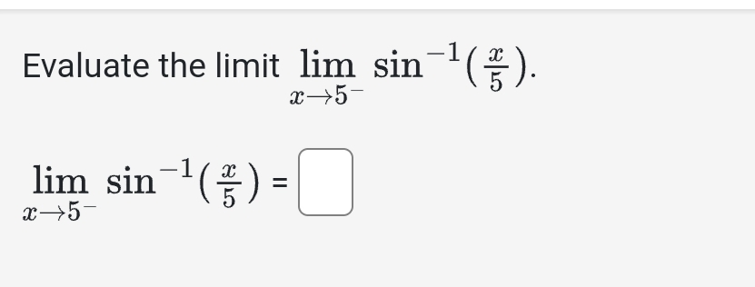 Solved Evaluate the limit limx→5-sin-1(x5)limx→5-sin-1(x5)= | Chegg.com