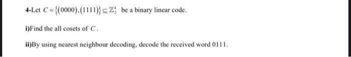 Solved 4-Let C={(0000),(1111)}⊆Z24 be a binary linear code. | Chegg.com
