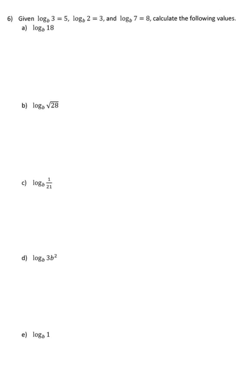 Solved Given logb3=5,logb2=3, and logb7=8, calculate the | Chegg.com Solved Given logb3=5,logb2=3, and logb7=8, calculate the | Chegg.com