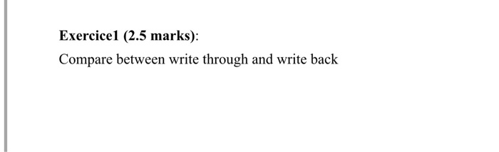 Solved Exercicel (2.5 marks): Compare between write through | Chegg.com
