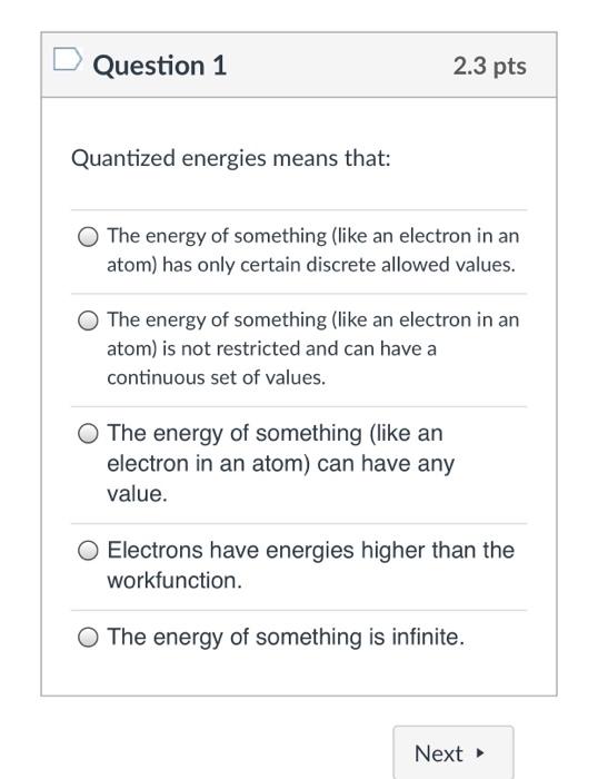 Solved Question 1 2.3 pts Quantized energies means that: The | Chegg.com