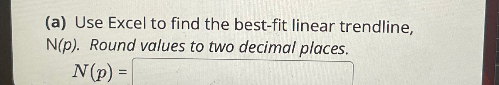 Solved (a) ﻿Use Excel to find the best-fit linear trendline, | Chegg.com