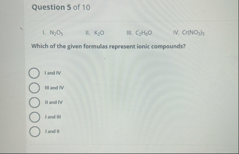 Solved Question 5 ﻿of 10I. N2O5II. K2OIII. | Chegg.com