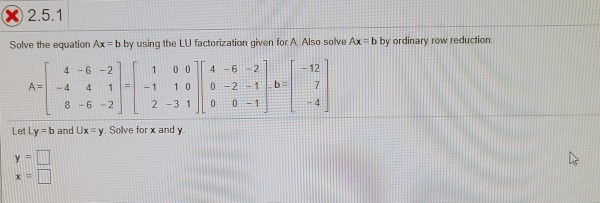 Solved 2.5.1 Solve the equation Ax=b by using the LU | Chegg.com