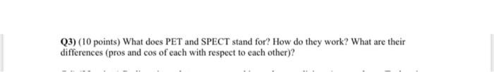 Solved Q3) (10 points) What does PET and SPECT stand for? | Chegg.com