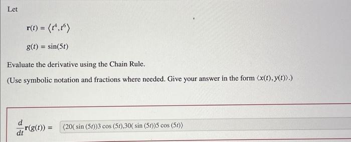 Solved Let r(t)= t4,t6 g(t)=sin(5t) Evaluate the derivative | Chegg.com