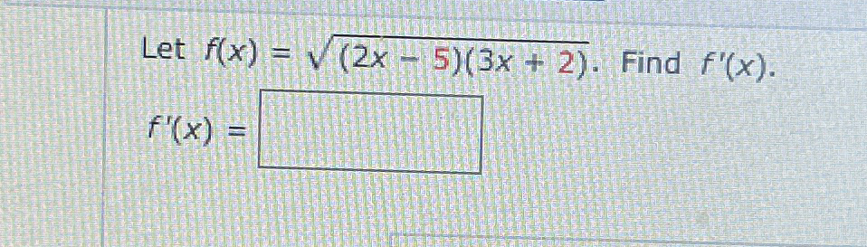 Solved Let f(x)=(2x-5)(3x+2)2. ﻿Find f'(x)f'(x)= | Chegg.com
