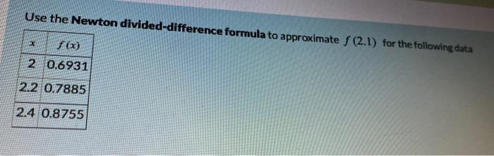Solved Use the Newton divided-difference formula to | Chegg.com