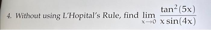 Solved 4. Without using L'Hopital's Rule, find | Chegg.com