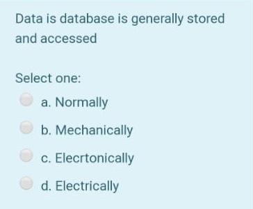 Solved Data is database is generally stored and accessed | Chegg.com