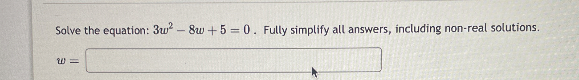Solved Solve the equation: 3w2-8w+5=0. ﻿Fully simplify all | Chegg.com