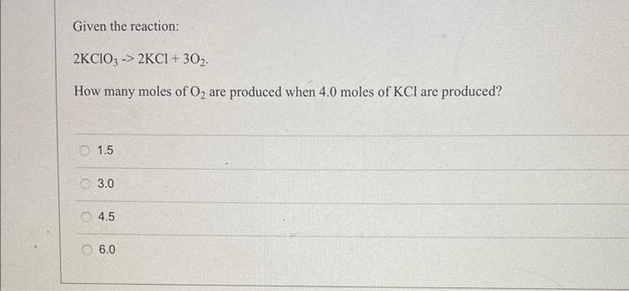 Solved Given the reaction: 2KClO3→2KCl+3O2 How many moles of | Chegg.com