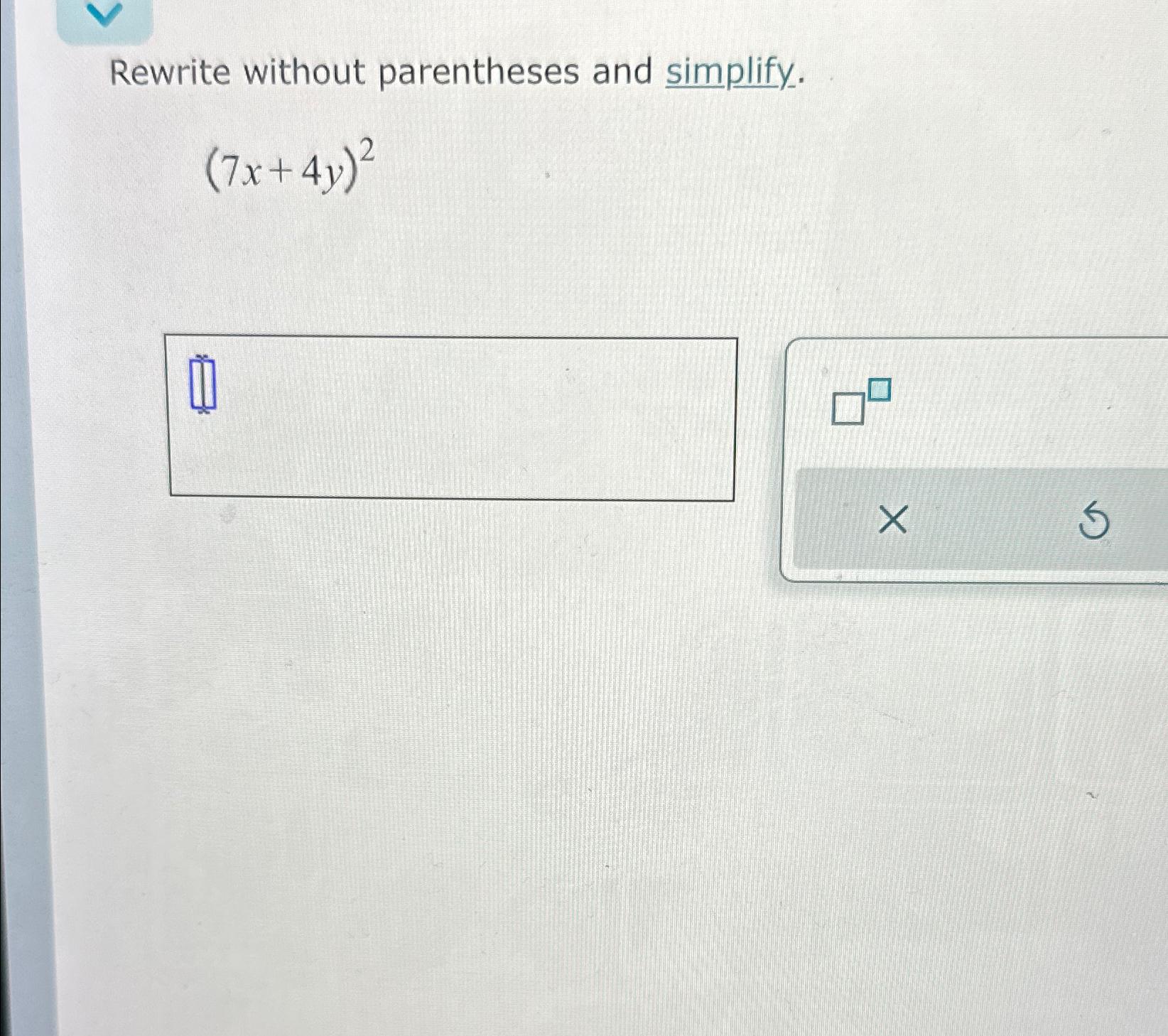 Solved Rewrite without parentheses and simplify.(7x+4y)2 | Chegg.com