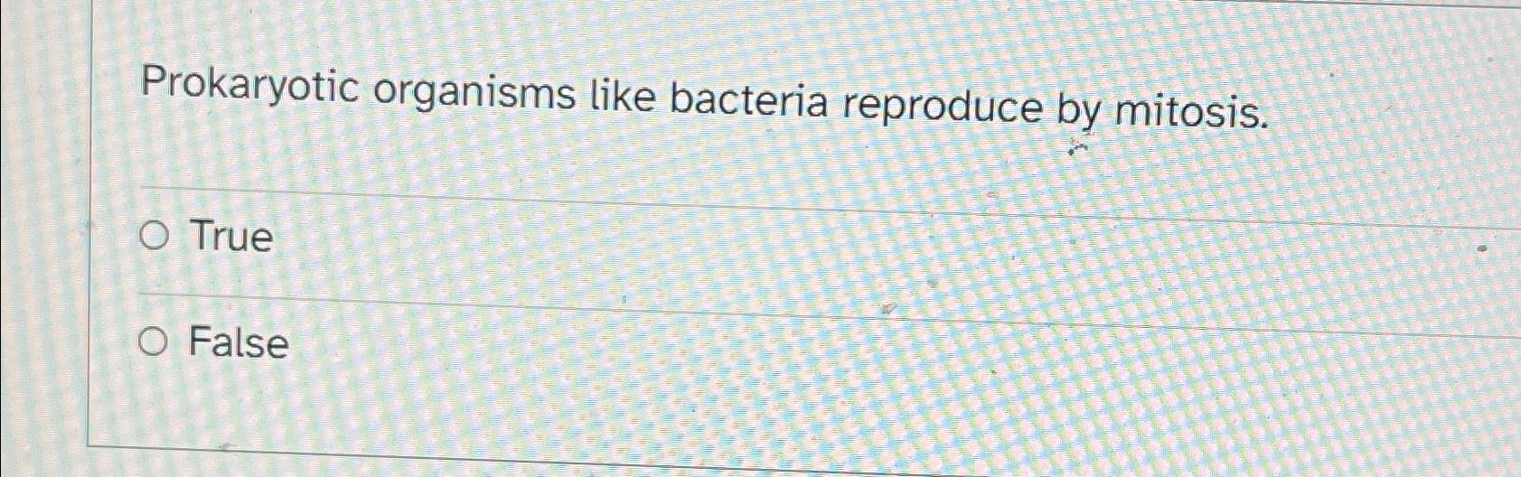 Solved Prokaryotic organisms like bacteria reproduce by | Chegg.com