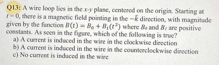 Solved Q13: A wire loop lies in the x-y plane, centered on | Chegg.com