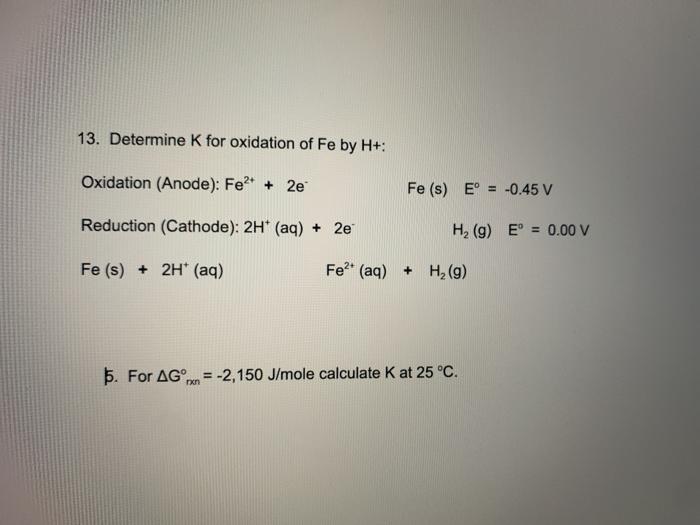 Solved 13. Determine K for oxidation of Fe by H+: Oxidation | Chegg.com