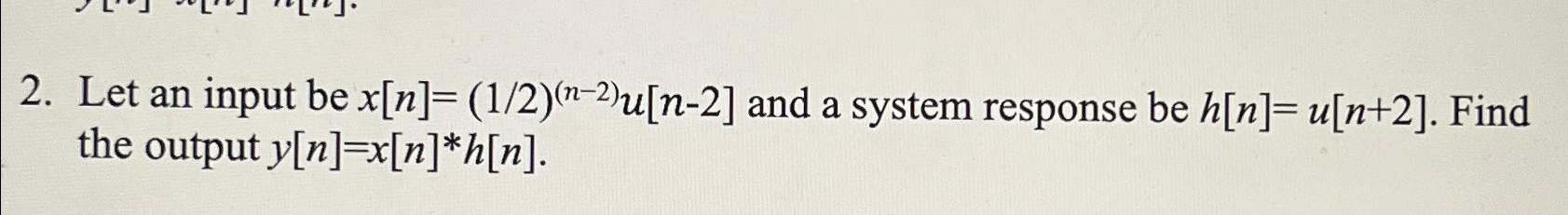 Solved Let an input be x[n]=(12)(n-2)u[n-2] ﻿and a system | Chegg.com